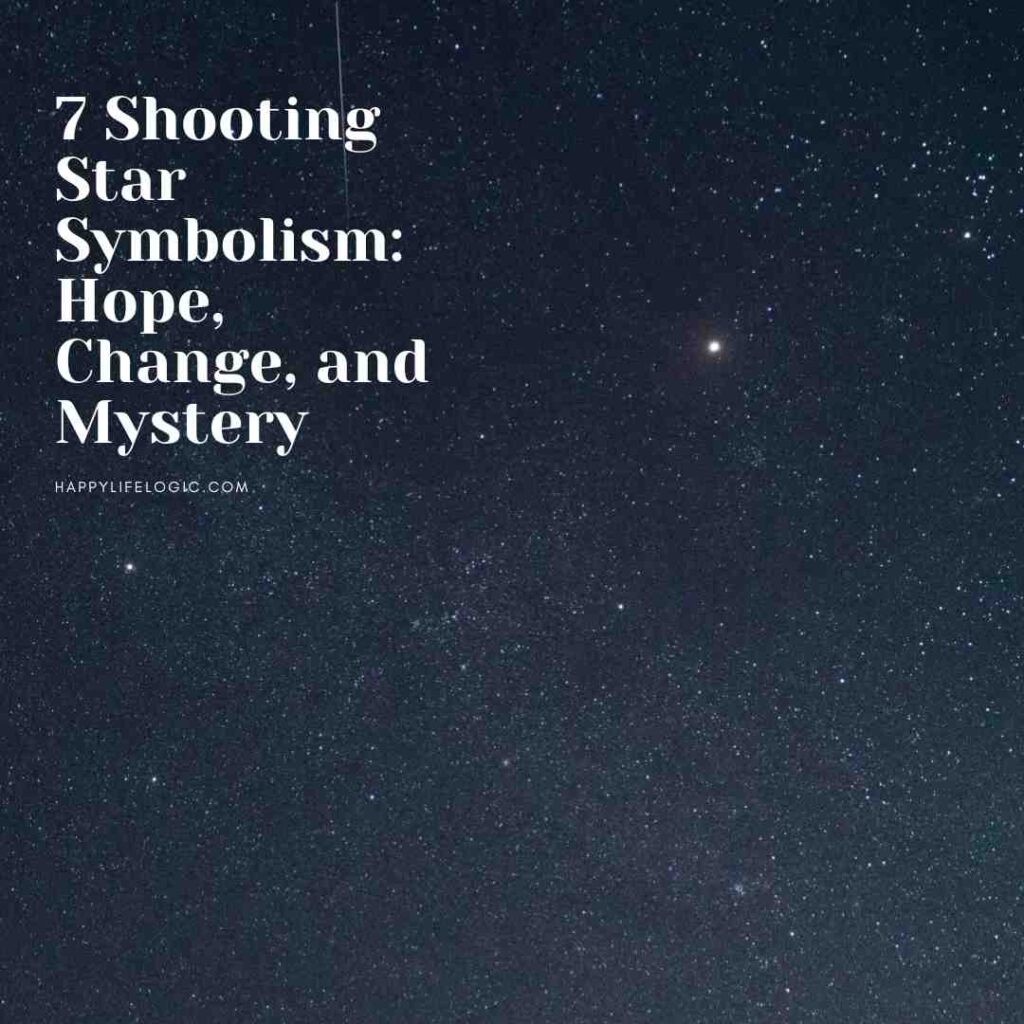 7 Shooting Star Symbolisms: Hope, Change, and Mystery